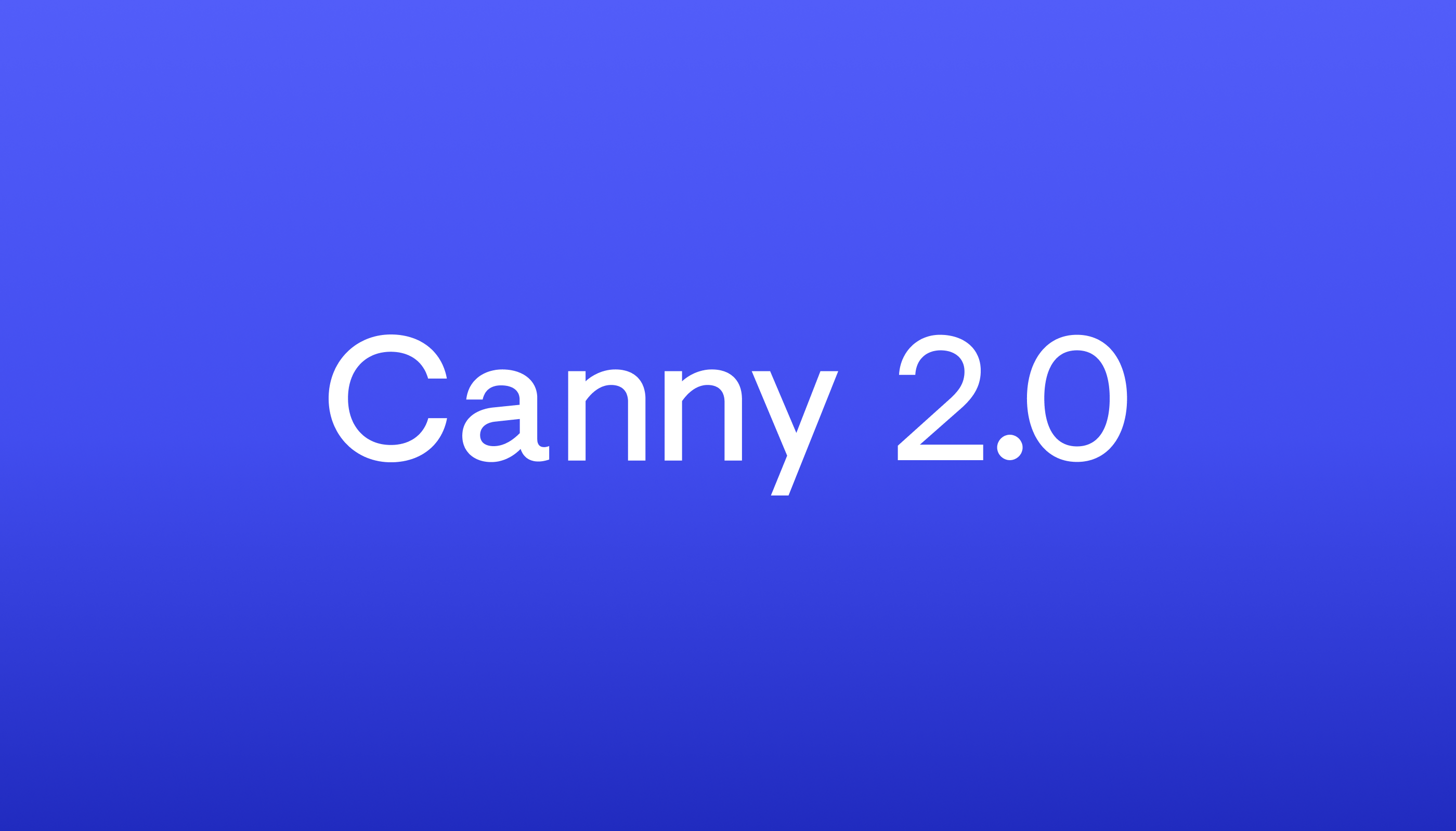 Introducing Canny 2 0 What s New and How We Slow released Our Product 